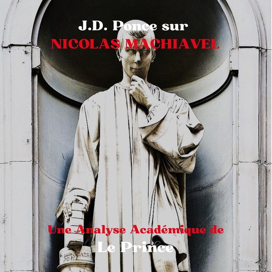 J.D. Ponce sur Nicolas Machiavel : Une Analyse Académique de Le Prince ...