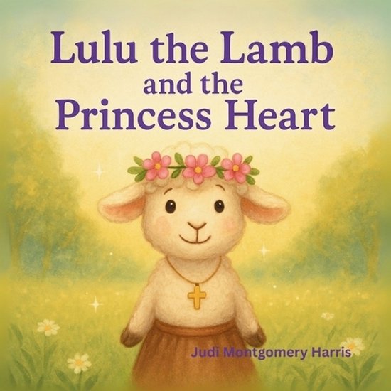 The Brave Believers Stories- Lulu the Lamb and the Princess Heart, Judi ...