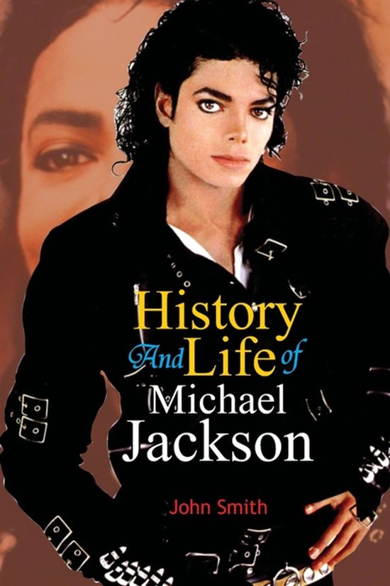 History And Life of Michael Jackson, John Smith | 9798866045822 ...
