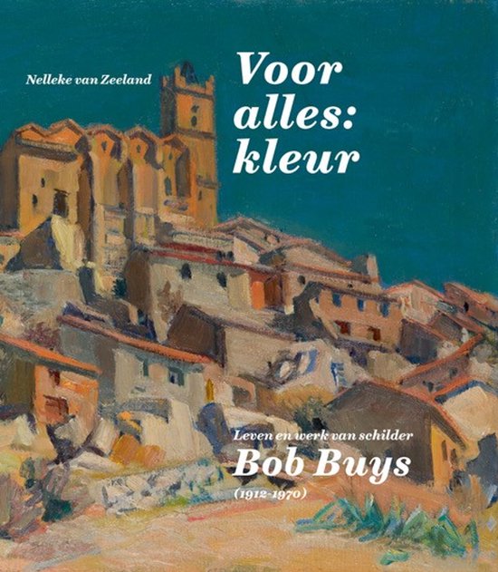 Leven en werk van Bob Buys (1912-1970), Nelleke van Zeeland | 9789462624559 | Boeken | bol