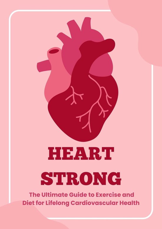 Heart Strong: The Ultimate Guide to Exercise and Diet for Lifelong Cardiovascular... | bol