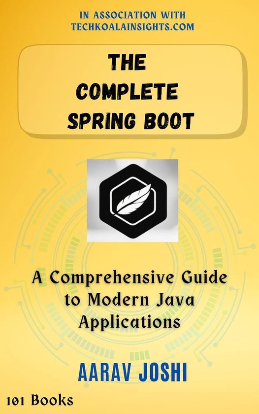 The Complete Spring Boot: A Comprehensive Guide to Modern Java Applications (ebook),... | bol