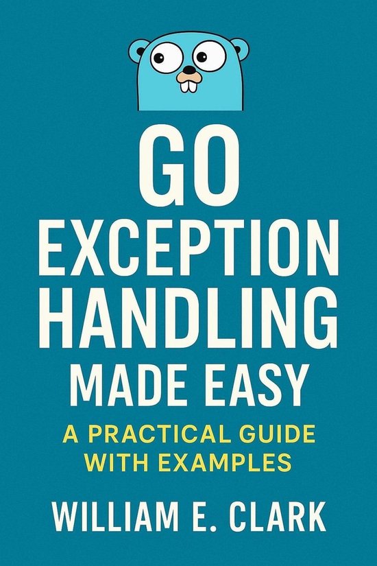 Go Exception Handling Made Easy: A Practical Guide with Examples (ebook), William E.... | bol