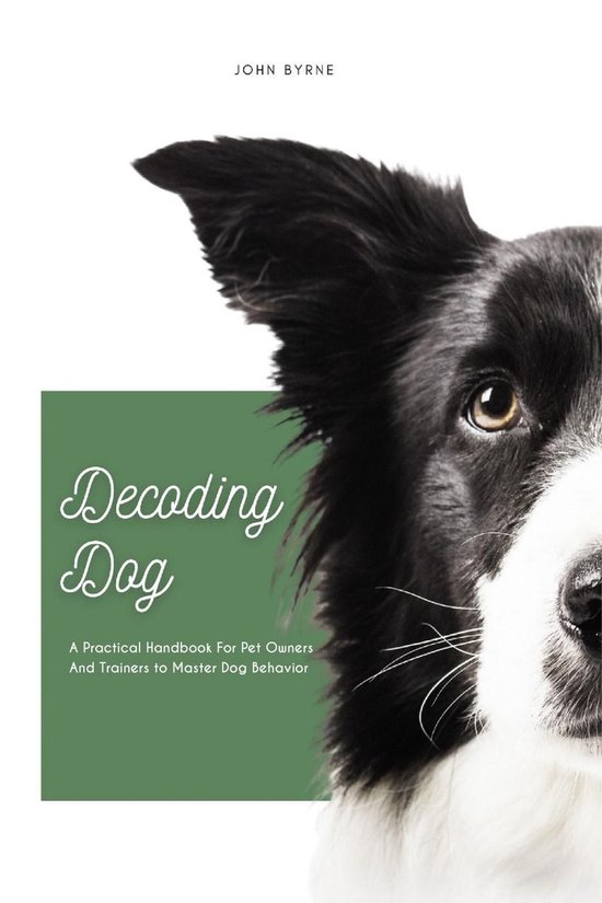 Decoding Dog A Practical Handbook For Pet Owners And Trainers to Master ...