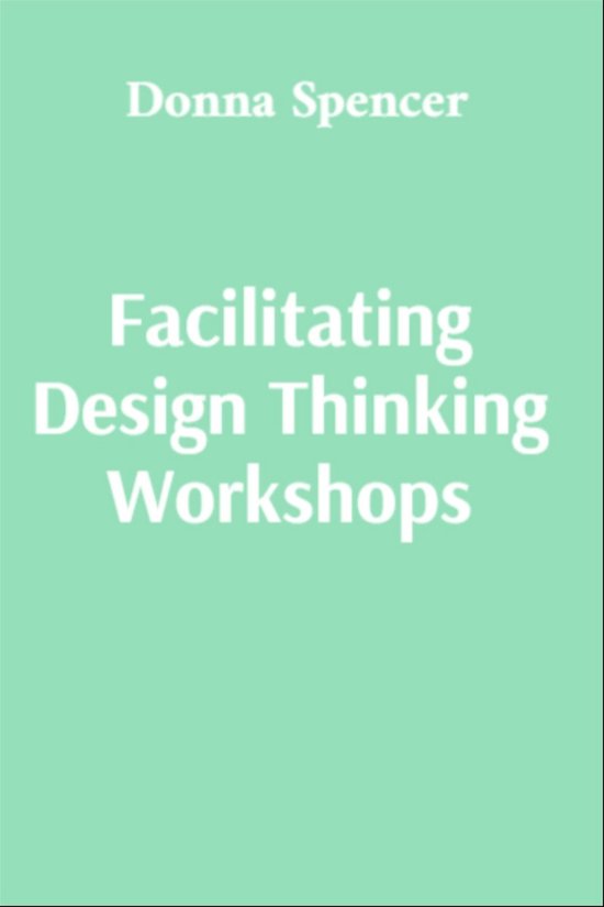 Facilitating Design Thinking Workshops (ebook), Donna Spencer ...