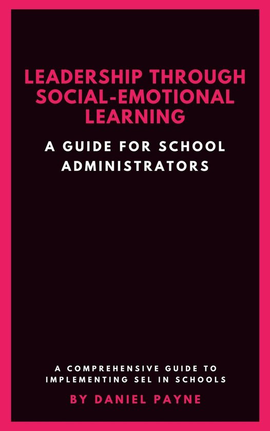 Leadership Through Social-Emotional Learning: A Guide for School ...