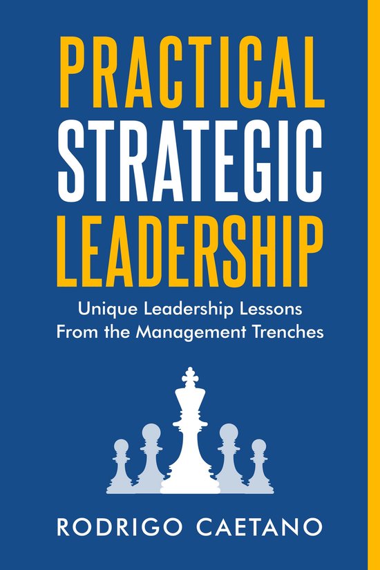 Practical Strategic Leadership (ebook), Rodrigo Caetano | 9781069087409 ...