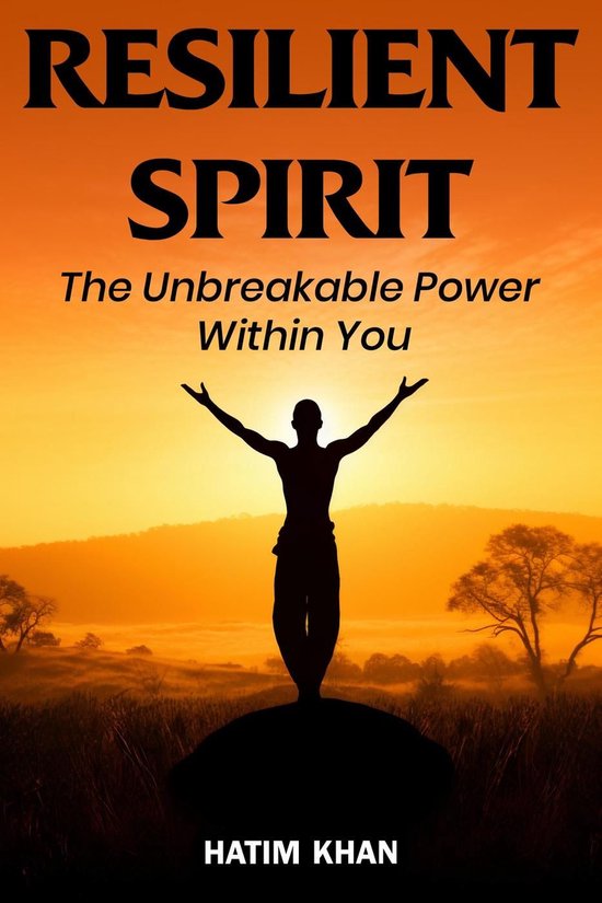 Resilient Spirit – The Unbreakable Power Within You (ebook), Hatim Khan ...