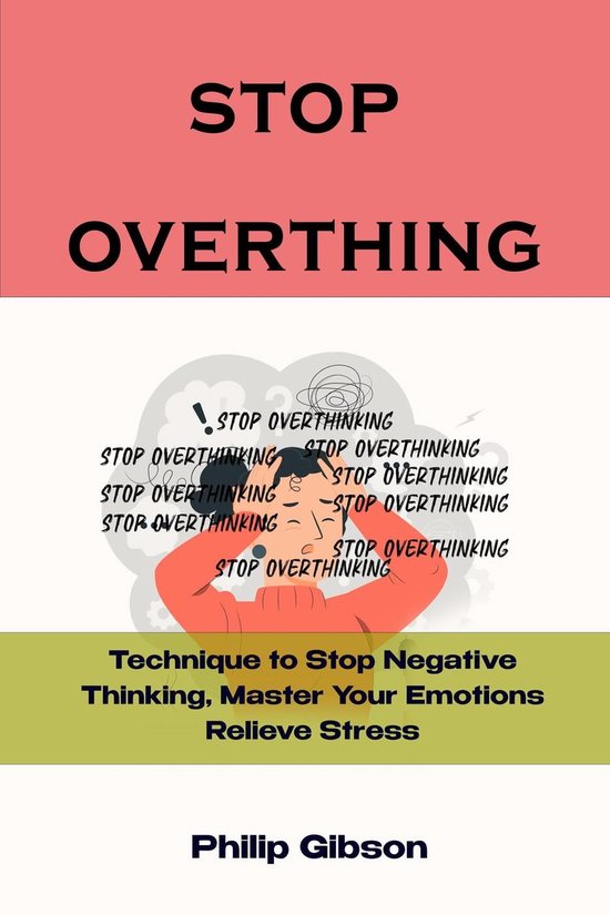 Stop Overthinking: Technique to Stop Negative Thinking, Master Your ...