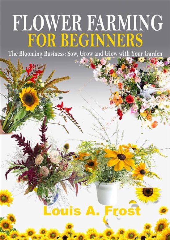 Flower Farming for Beginners (ebook), Louis A. Frost | 9791222428666 ...