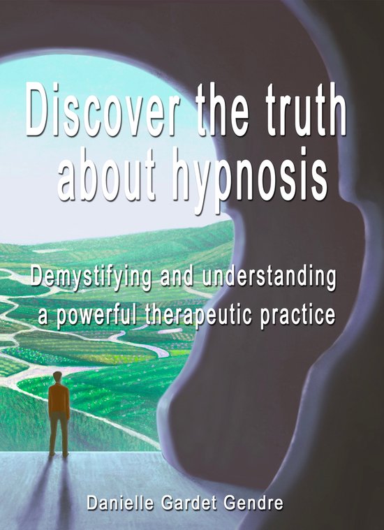 Discover the truth about hypnosis : Demystifying and understanding a ...