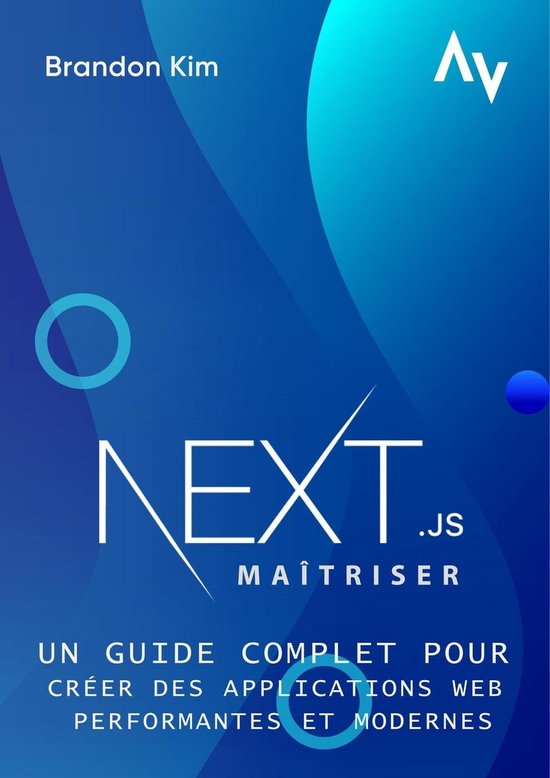 Maîtriser Next.js: Un guide complet pour créer des applications web ...