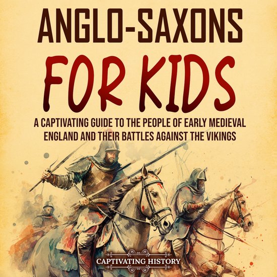 Anglo-Saxons for Kids: A Captivating Guide to the People of Early ...