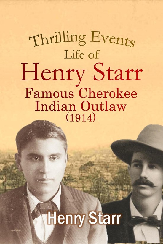 Thrilling Events, Life of Henry Starr, Famous Cherokee Indian Outlaw ...