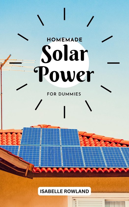 Homemade Solar Power For Dummies (ebook), Isabelle Rowland ...