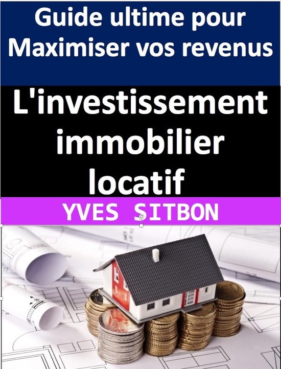 L'investissement immobilier locatif : Guide ultime pour Maximiser vos revenus (ebook),... | bol.com