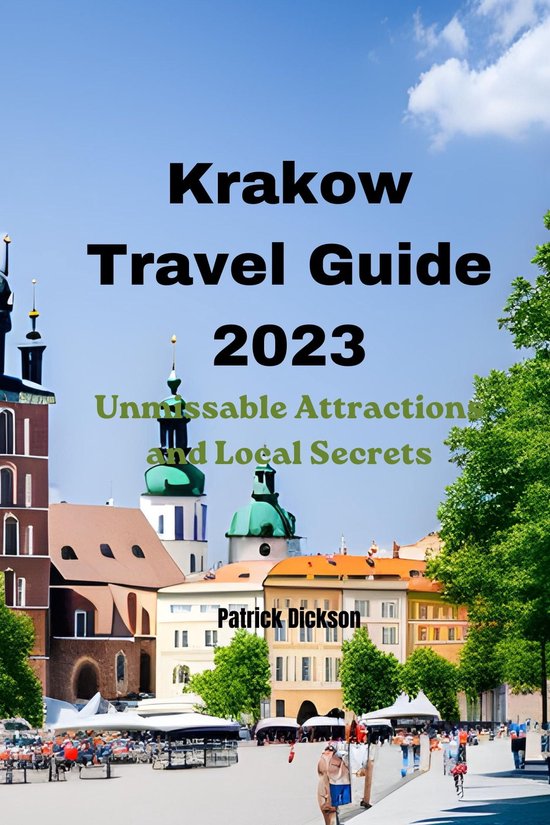 Krakow Travel Guide 2023 (ebook), Patrick Dickson | 1230006496784 | Boeken | bol