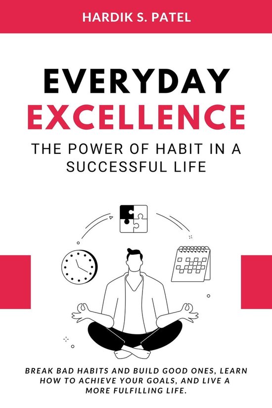 Everyday Excellence: The Power of Habit in a Successful Life (ebook), Hardik S. Patel... | bol.com