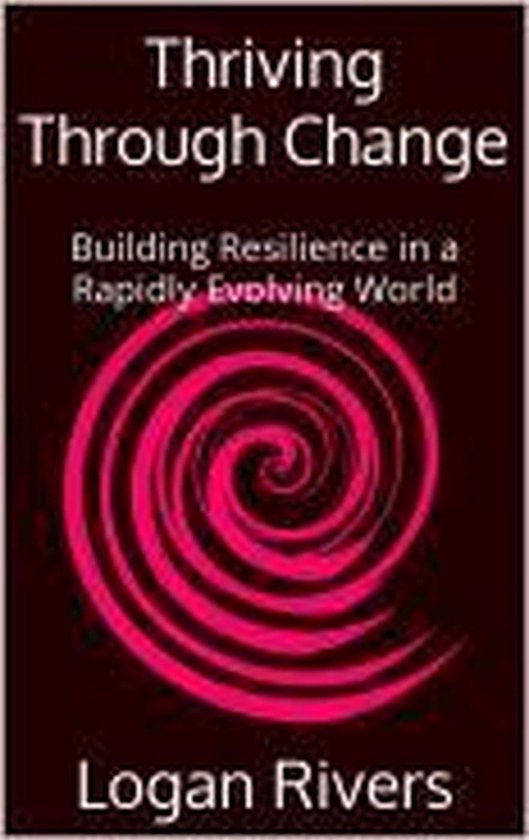 Thriving Through Change: Building Resilience in a Rapidly Evolving ...