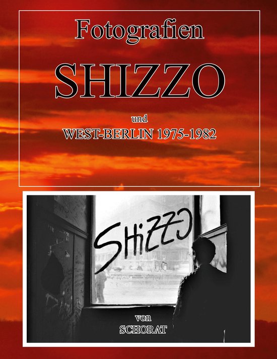 Fotografien Shizzo und West-Berlin 1975 -1982 (ebook), Wolfgang Schorat ...