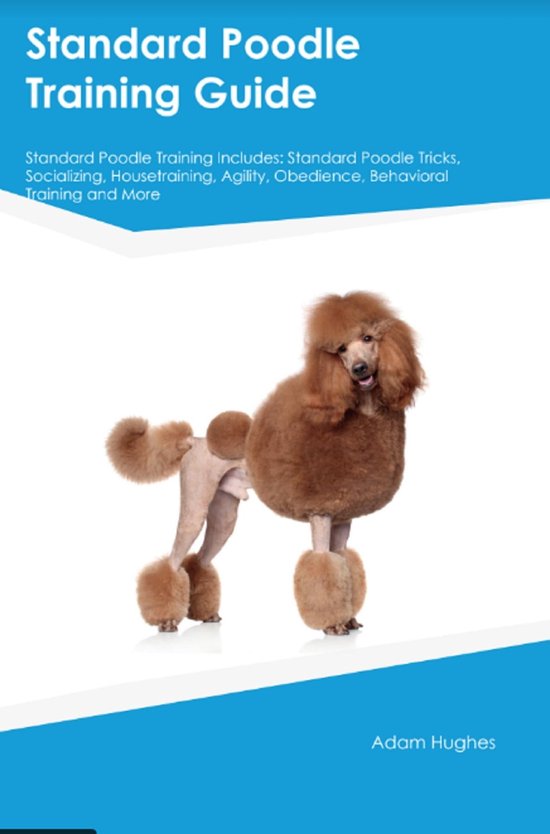 Standard Poodle Training Guide Standard Poodle Training Includes (ebook ...