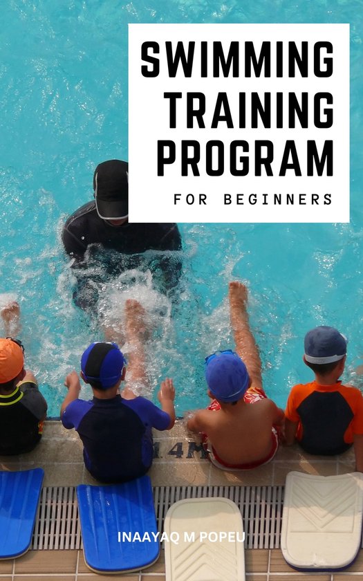 Swimming Training Program For Beginners (ebook), Inaayaq M Popeu ... Swimming Training Program For Beginners (ebook), Inaayaq M Popeu ...