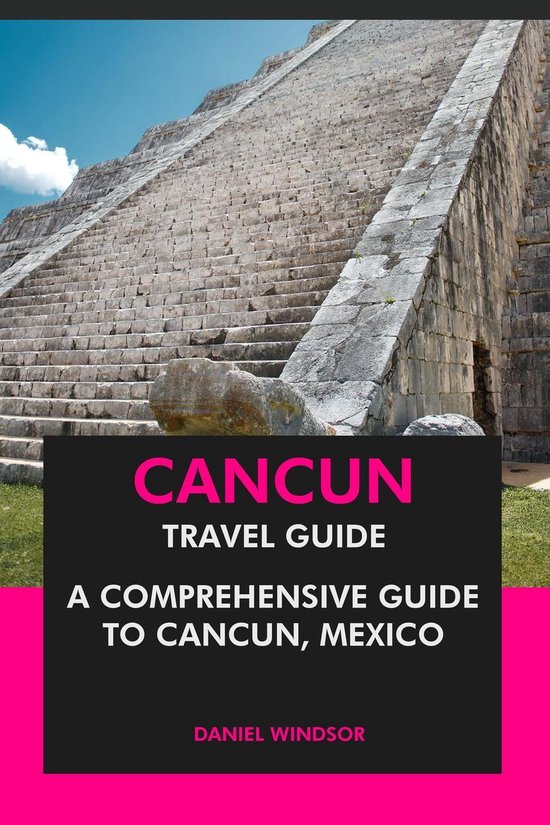 Cancun Travel Guide: A Comprehensive Guide to Cancun, Mexico (ebook ...