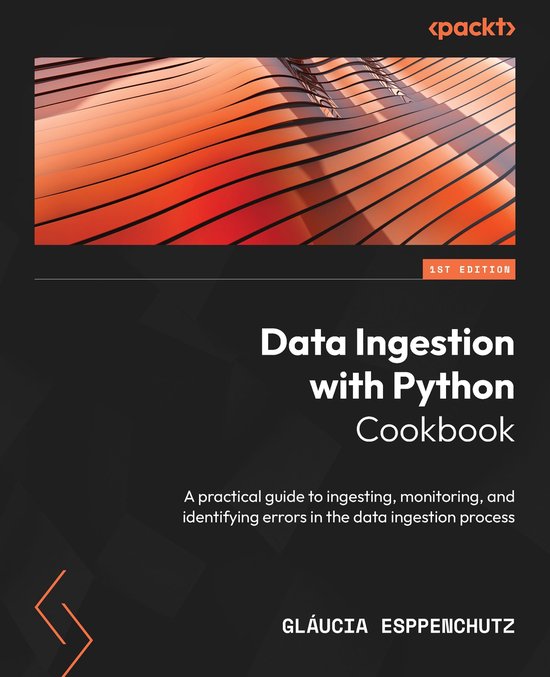Data Ingestion with Python Cookbook (ebook), Gláucia Esppenchutz | 9781837633098 | Boeken | bol