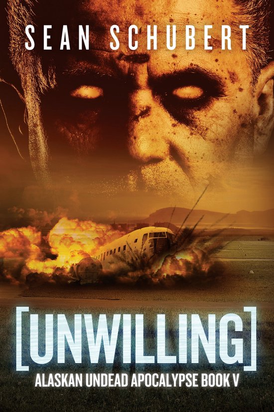 Alaskan Undead Apocalypse Series - Unwilling (ebook), Sean Schubert ...