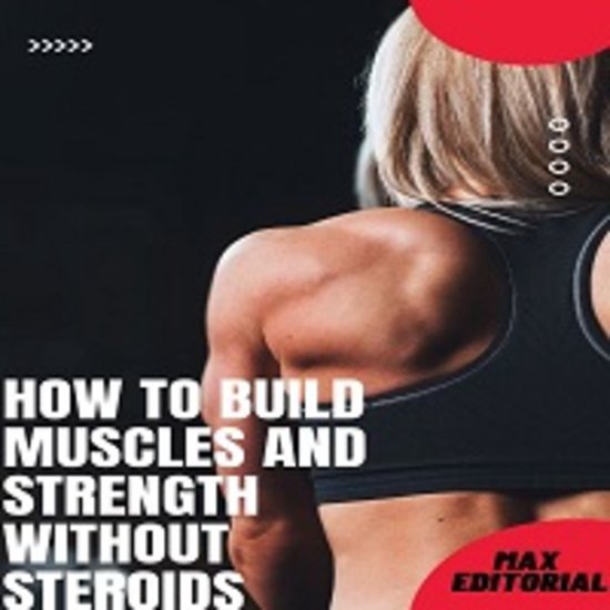 How to Build Muscles and Strength Without Steroids (ebook), Max ...