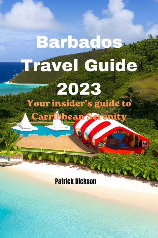 Barbados Travel Guide 2023 (ebook), Patrick Dickson | 1230006469993 | Boeken | bol