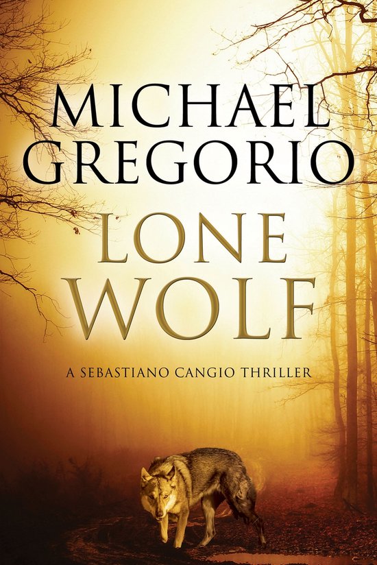 The Sebastiano Cangio Thrillers - Lone Wolf (ebook), Michael Gregorio ...