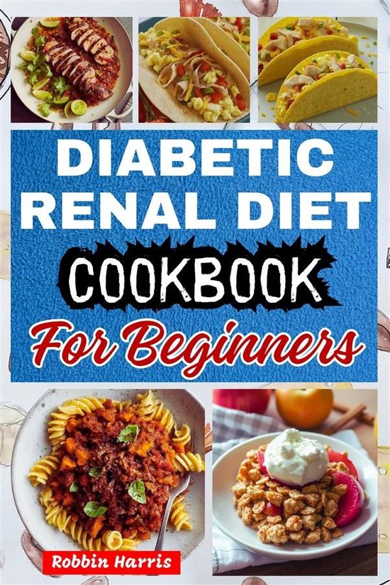 Diabetic Renal Diet Cookbook For Beginners (ebook), Robbin Harris | 9791223075722 | Boeken | bol