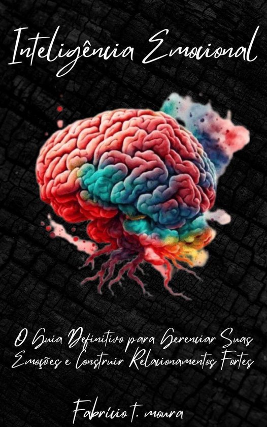 Inteligência Emocional: O Guia Definitivo para Gerenciar Suas Emoções e ... Inteligência Emocional: O Guia Definitivo para Gerenciar Suas Emoções e ...