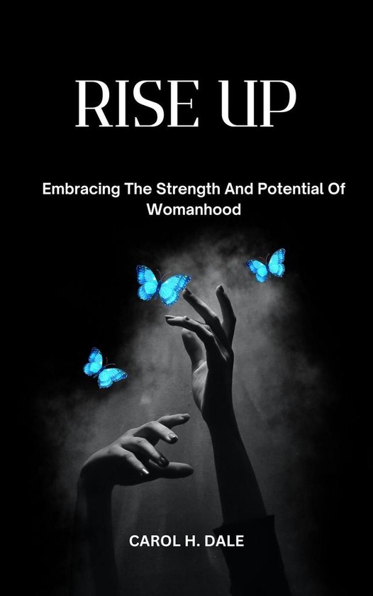Rise up; Embracing the Strength and Potential of Womanhood (ebook ...