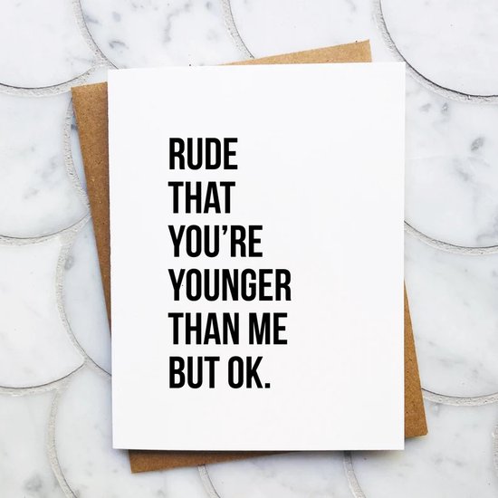 Enluxe Humoristische Wenskaart - 'Rude That You're Younger Than Me Ok ...