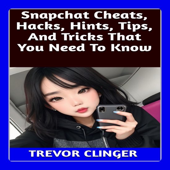Snapchat Cheats, Hacks, Hints, Tips, And Tricks That You Need To Know ...