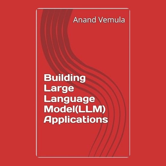 Building Large Language Model(LLM) Applications, Anand Vemula | 9798882285899 | Boeken | bol