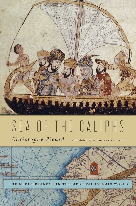 Sea of the Caliphs - The Mediterranean in the Medieval Islamic World ...