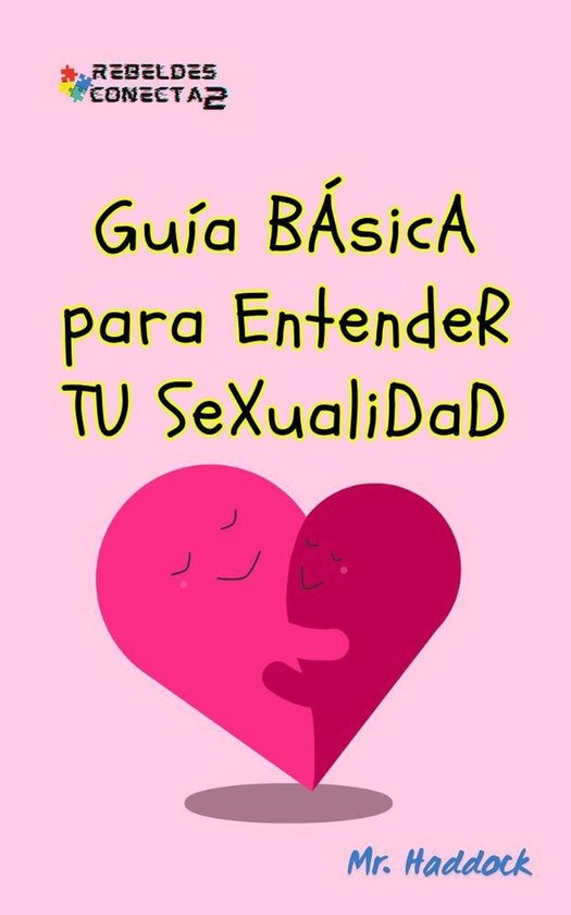 Guía BÁsicA para EntendeR TU SeXualidad (ebook), Mr. Haddock ... Guía BÁsicA para EntendeR TU SeXualidad (ebook), Mr. Haddock ...
