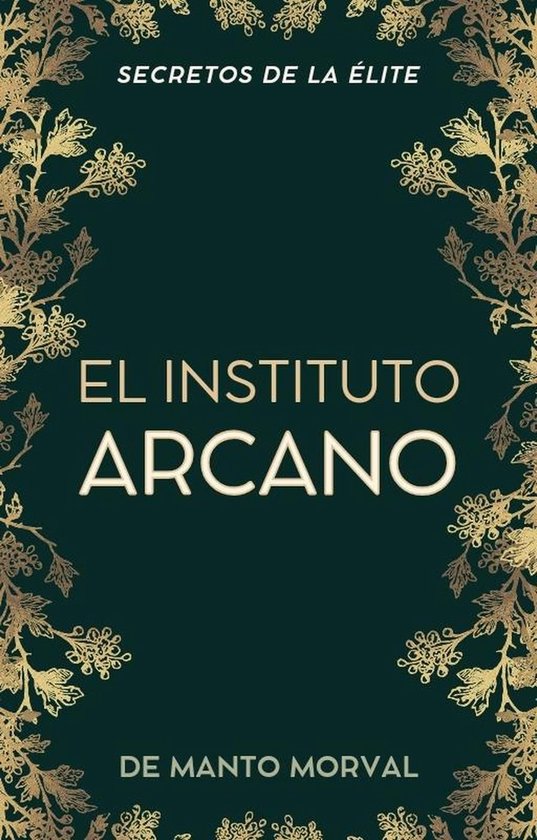 El Instituto Arcano: Secretos de la Élite (ebook), Manto Morval | 9798224096534 | Boeken | bol