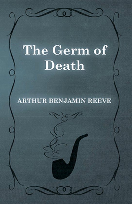 The Germ of Death, Arthur Benjamin Reeve | 9781473326224 | Boeken | bol