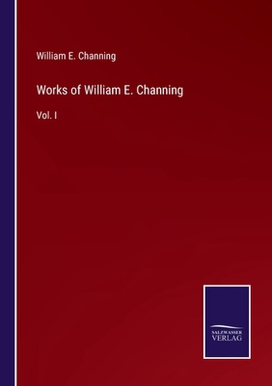 Works of William E. Channing, William E Channing | 9783752559927 | Boeken | bol.com