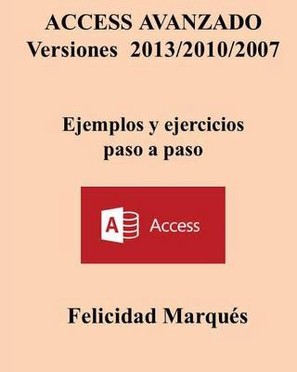 Access Avanzado Versiones 2013/2010/2007 Ejemplos Y Ejercicios Paso a ...