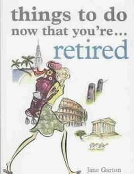 Things To Do Now You'Re Retired, Jane Garton | 9781846012433 | Boeken ...
