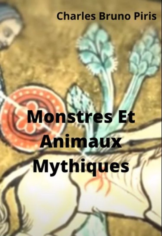 Monstres Et Animaux Mythiques (ebook), Piris Charles Bruno | 1230004514206 | Livres | bol