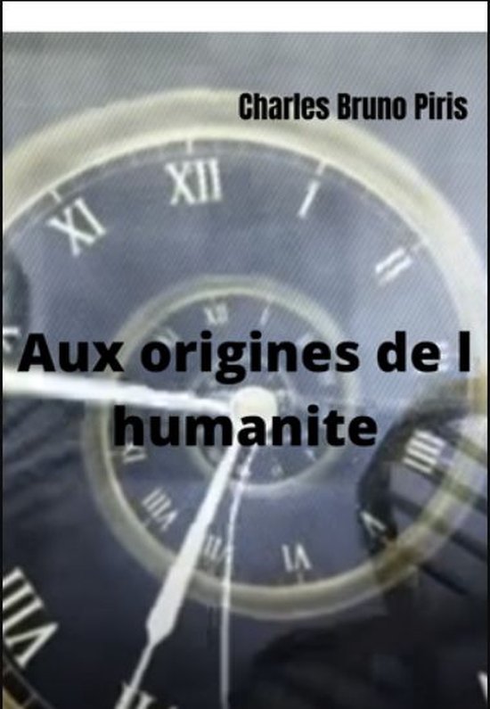 Aux origines de l humanite (ebook), Piris Charles Bruno | 1230004504337 | Boeken | bol