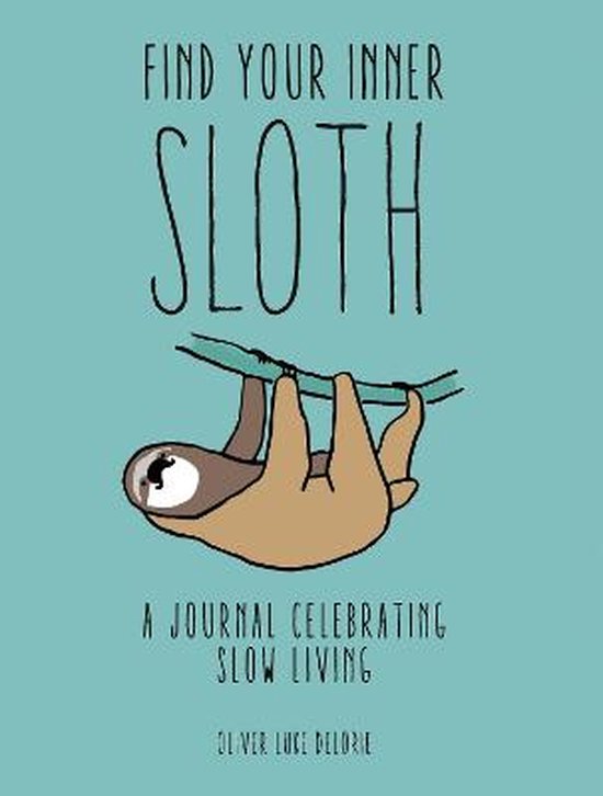 Find your Inner Sloth, Oliver Luke Delorie | 9780711251496 | Boeken ...