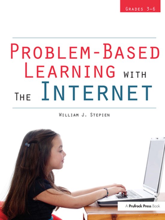 Problem-Based Learning with the Internet Grades 3-6, William J. Stepien ...