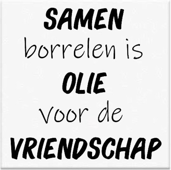 Tegeltje met Spreuk "Samen borrelen is olie voor de vriendschap ...